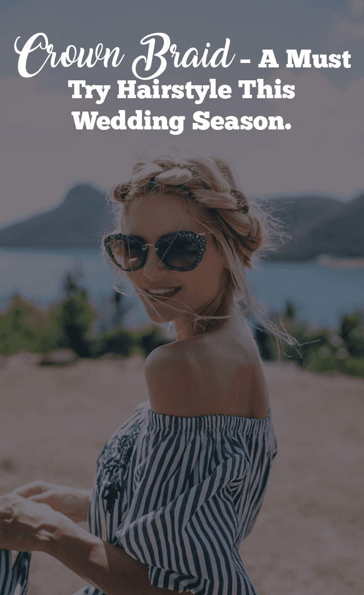 Crown Braid – A Must Try Hairstyle This Wedding Season - Theunstitchd ... Crown Braid – A Must Try Hairstyle This Wedding Season - Theunstitchd ...