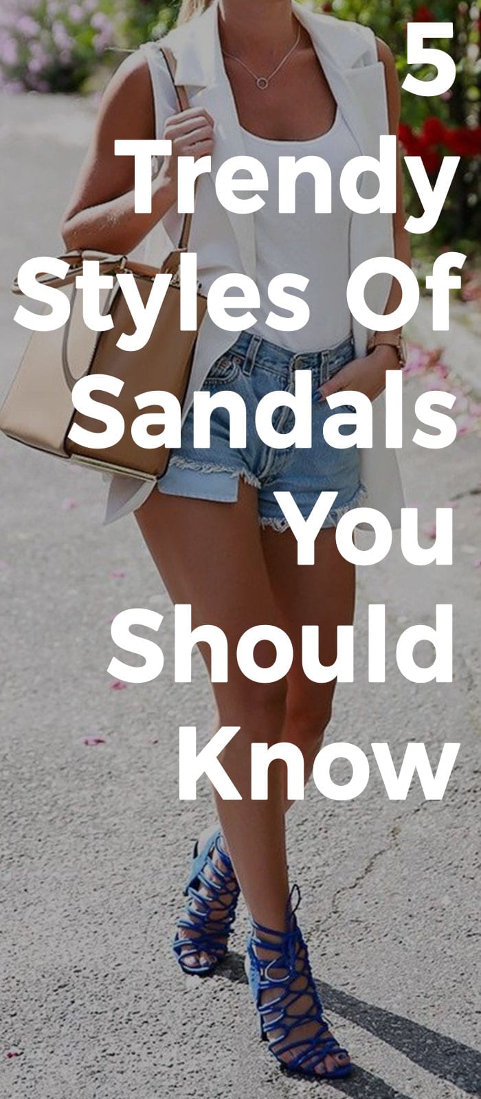 5 Trendy Styles Of Sandals You Should Know - Theunstitchd Women's ...