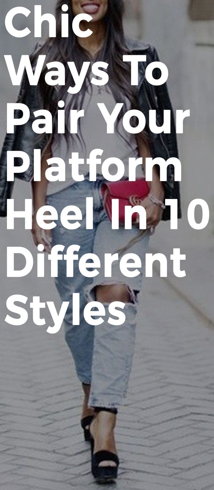 Chic Ways To Pair Your Platform Heel In 10 Different Styles ...