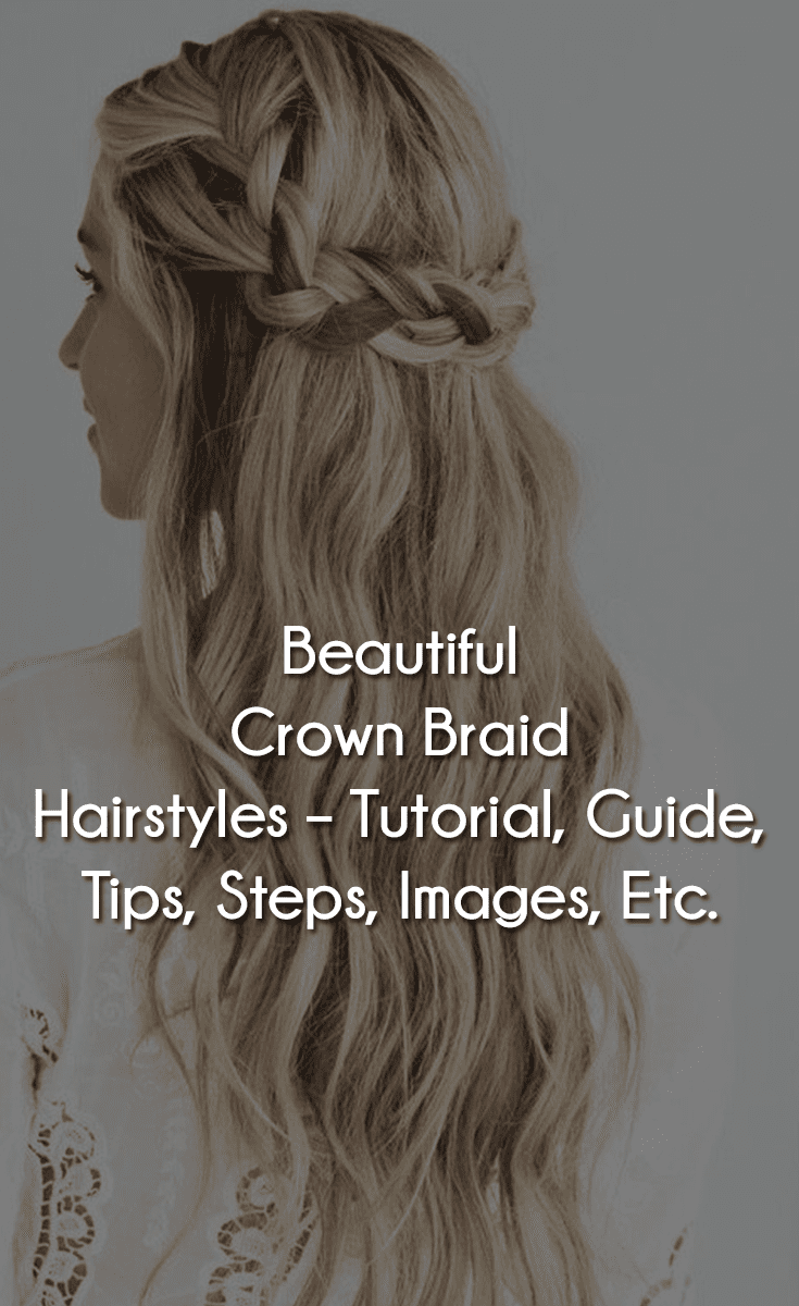 Beautiful Crown Braid Hairstyles – Tutorial, Guide, Tips, Steps, Images ...