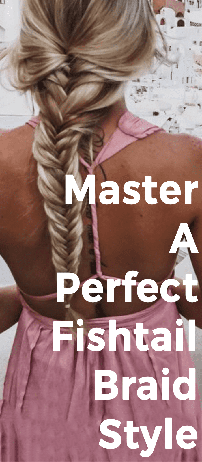Master A Perfect Fishtail Braid! - Theunstitchd Women's Fashion Blog