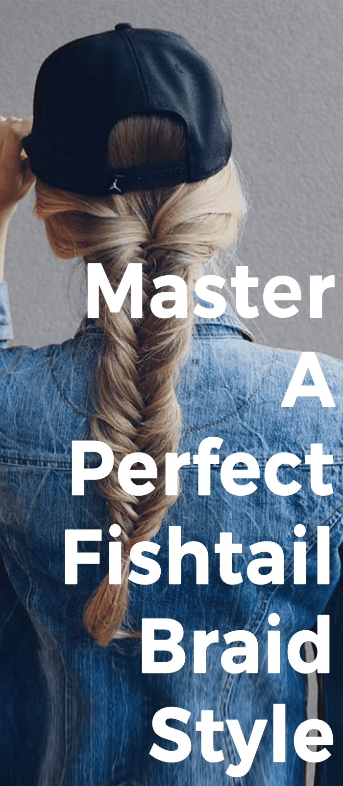 Master A Perfect Fishtail Braid! - Theunstitchd Women's Fashion Blog