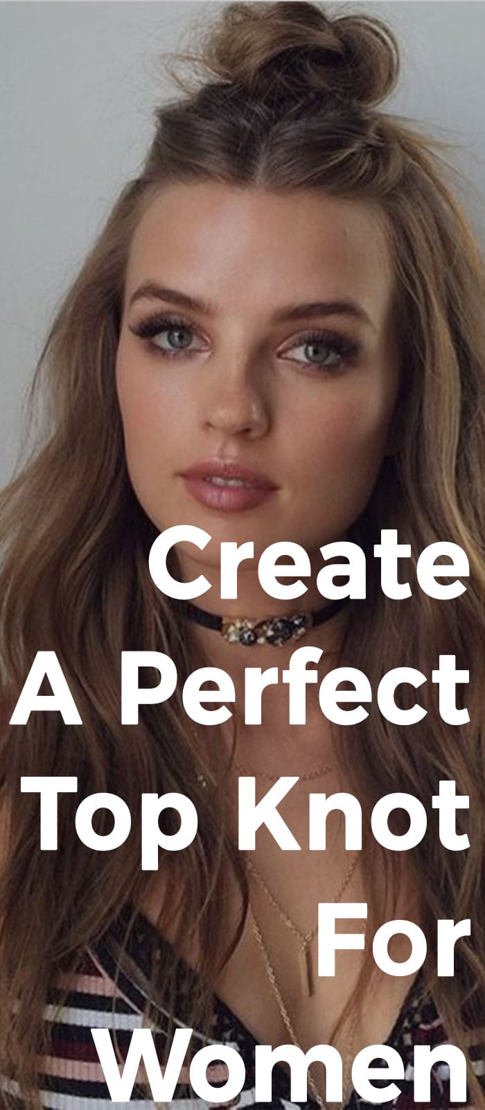 Create A Perfect Top Knots For Women - Theunstitchd Women's Fashion Blog