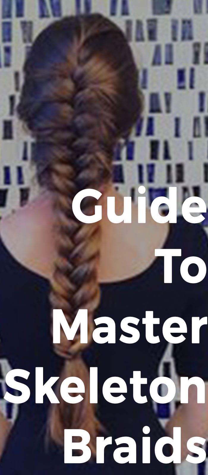 Guide To Master Skeleton Braids. - Theunstitchd Women's Fashion Blog