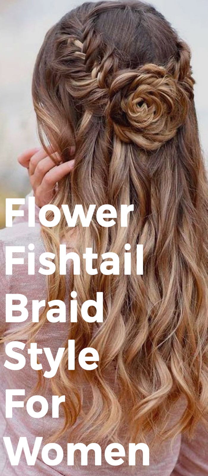 Flower Fishtail Braid Style For Women - Theunstitchd Women's Fashion Blog