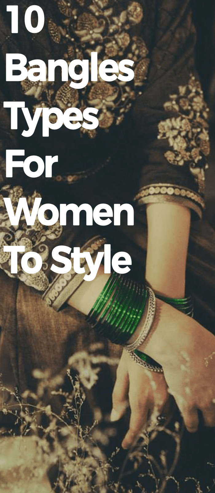 10 Bangles Types For Women To Style! - Theunstitchd Women's Fashion Blog