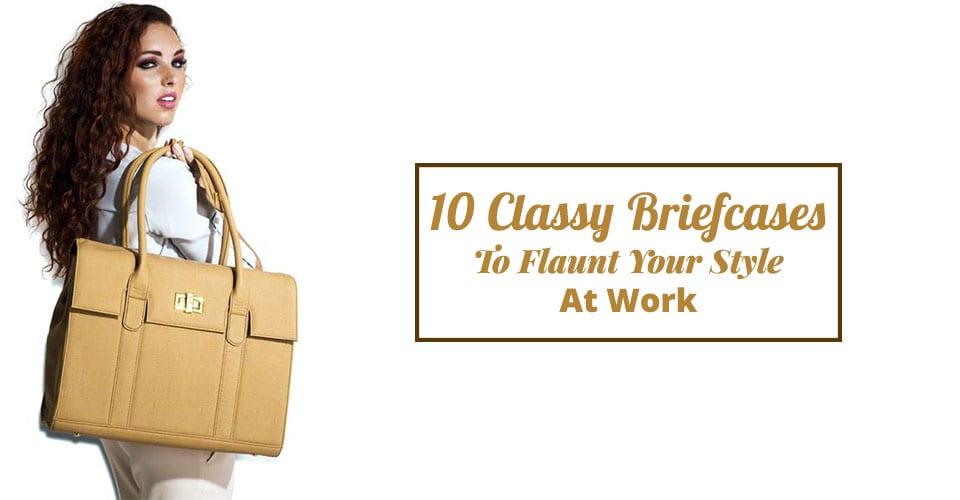 10 Classy Briefcases To Flaunt Your Style At Work - Theunstitchd Women ...