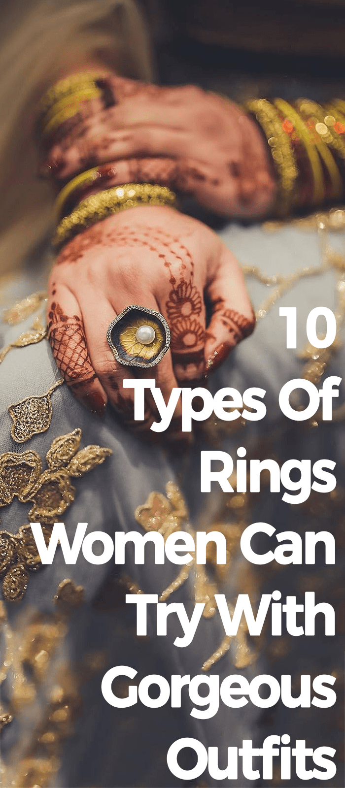 10 Types Of Rings Women Can Try With Gorgeous Outfit. - Theunstitchd ...