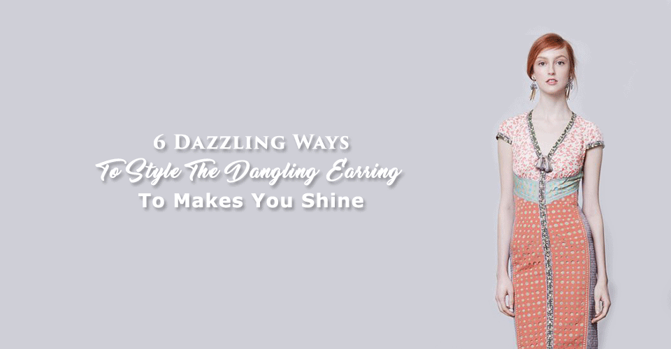 6 Dazzling Ways To Style The Dangling Earring To Makes You Shine ...