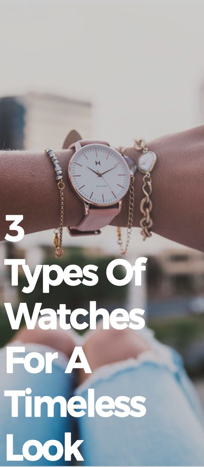 3 Types Of Watch For A Timeless Look - Theunstitchd Women's Fashion Blog