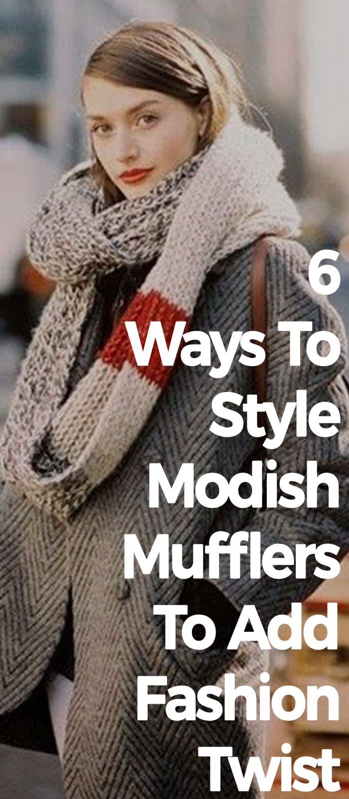6 Ways To Style Modish Muffler To Add Fashion Twist - Theunstitchd ...