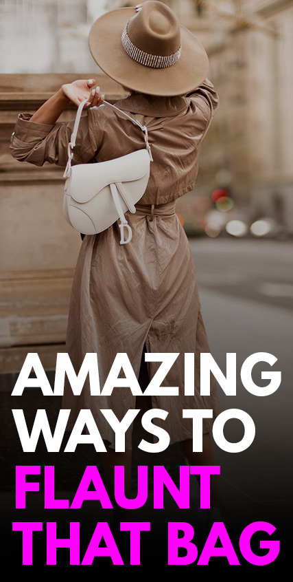 Amazing Ways To Flaunt That Bag - Theunstitchd Women's Fashion Blog