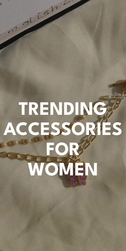 Trending Accessories For Women - Theunstitchd Women's Fashion Blog