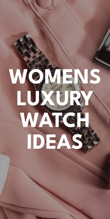 Womens Luxury Watch Ideas - Theunstitchd Women's Fashion Blog