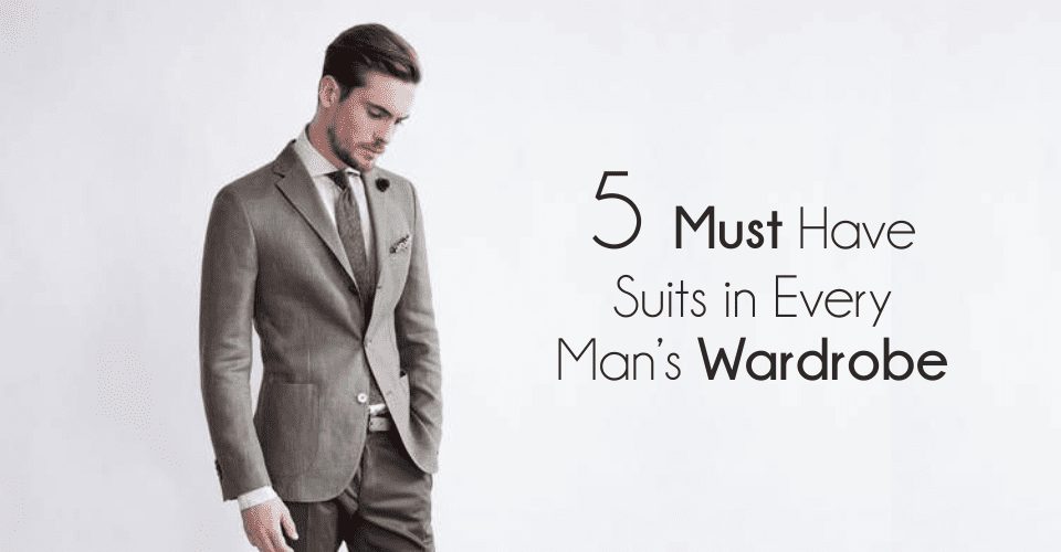5 Must Have Suits in Every Man’s Wardrobe ⋆ Best Fashion Blog For Men ...