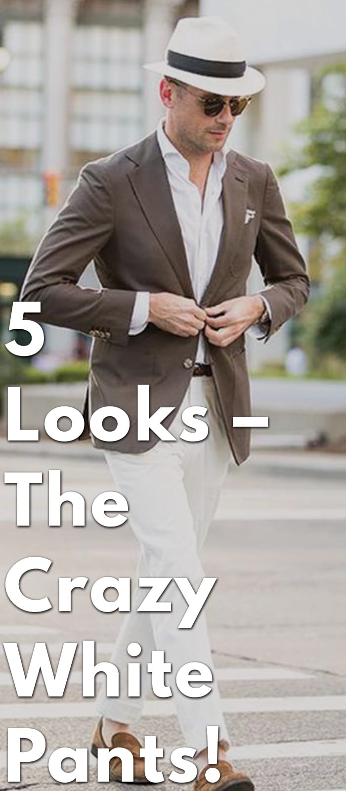Men's Styling Guide- 5 Ways To Style Your Crazy White Pants