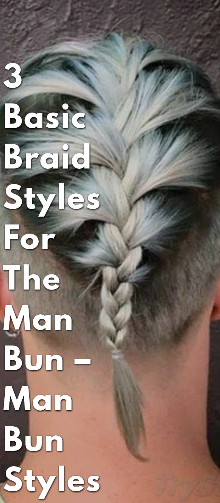 3 Basic Braids For The Man Bun - Man Bun Styles For Men