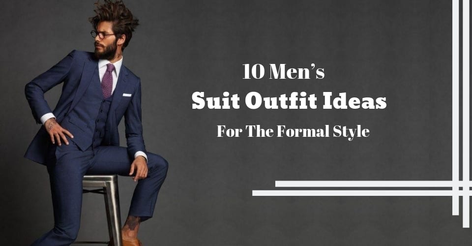 23 Men's Suit Styling Ideas for the Formal Style -2020